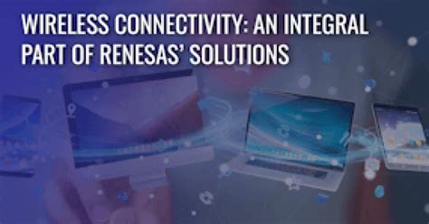 Executive Blog Wireless Connectivity Is An Integral Part Of Renesas Solutions Renesas