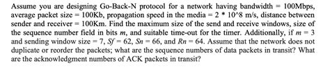 solved assume you are designing go back n protocol for a