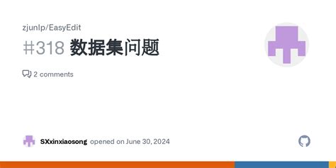 数据集问题 · issue 318 · zjunlp easyedit · github
