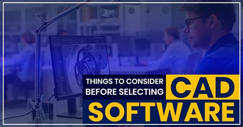 Things To Consider Before Selecting CAD Software