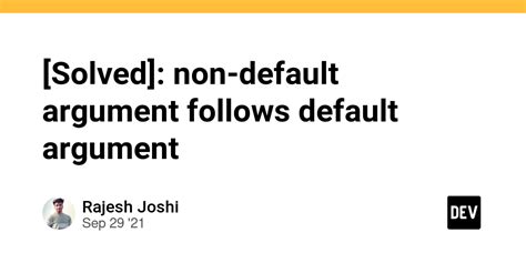 Solved Non Default Argument Follows Default Argument Dev Community
