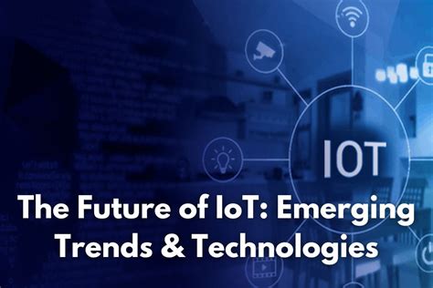 The Future Of Iot Emerging Trends And Technologies By Ajay Kumbhar Medium