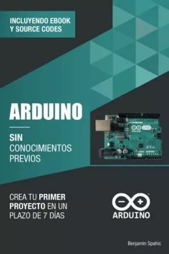 Arduino Sin Conocimientos Previos Crea Tu Primer De Spahic