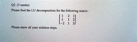 solved q2 5 marks please find the lu decomposition for the following matrix 2 please show