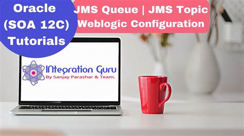 Oracle Soa 12c Java Messaging Service Jms Weblogic Configurations Create Jms Queue And