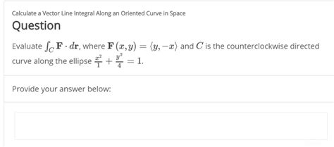 solved calculate a vector line integral along an oriented