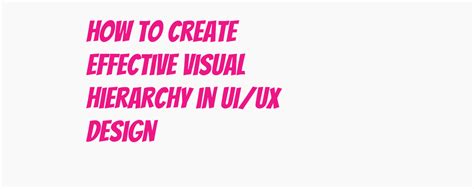 Create Visual Hierarchy In Ui Ux Design With Color Size Contrast And Placement By Dale