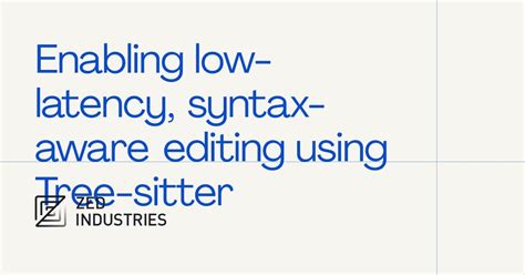 Blog Post Enabling Low Latency Syntax Aware Editing Using Tree Sitter Rrust