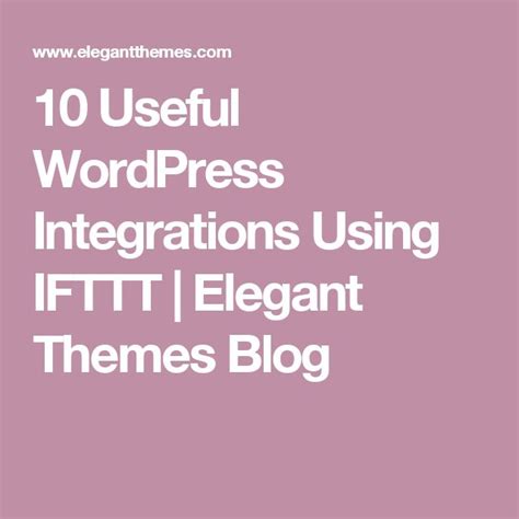 10 Useful Wordpress Integrations Using Ifttt Blog Themes Elegant Themes Wordpress