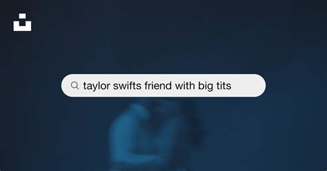 Taylor Swifts Friend With Big Tits Pictures Download Free Images On