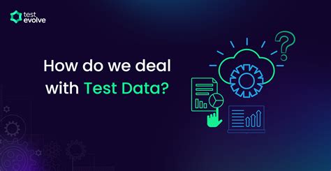 Generating Using And Managing Test Data The Right Way Testevolve