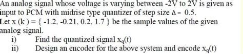 Solved An Analog Signal Whose Voltage Is Varying Between 2v