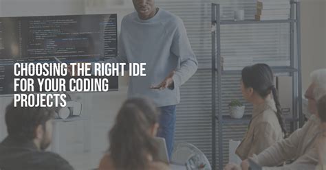 Choosing The Right Ide For Your Coding Projects