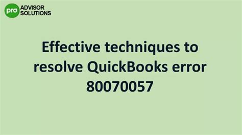 Ppt A Must Follow Guide To Troubleshoot Quickbooks Error 80070057