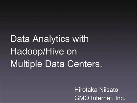 Data Analytics With Hadoop Hive On Multiple Data Centers Ppt