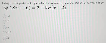 Solved Using The Properties Of Logs Solve The Following Equation
