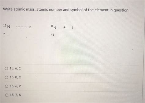 Solved Write Atomic Mass Atomic Number And Symbol Of The Chegg Com