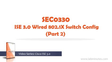 How To Configure Ise 3 0 Wired 802 1x Switch Config Part 2