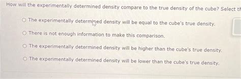 Solved How Will The Experimentally Determined Density