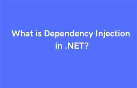 What Is Dependency Injection In Net
