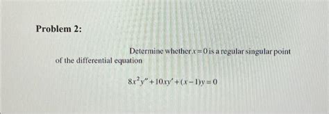solved problem 2 determine whether x 0 is a regular