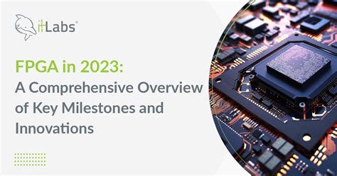 FPGA In 2023 A Comprehensive Overview Of Key Milestones And