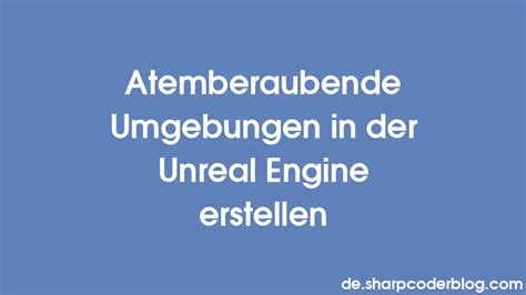 Atemberaubende Umgebungen In Der Unreal Engine Erstellen Sharp Coder Blog