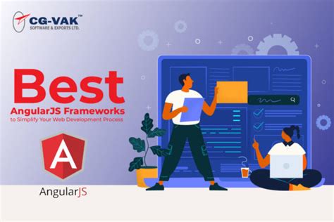 Top AngularJS Frameworks To Streamline Your Web Development Process CG VAK Software Exports Ltd