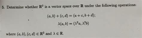 solved 5 determine whether r2 is a vector space over r