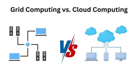 Grid Computing Vs Cloud Computing Exploring Key Differences For