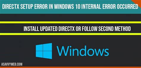 Directx Setup Error In Windows 10 Internal Error Occurred A Savvy Web