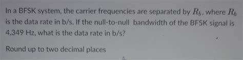 Solved In A Bfsk System The Carrier Frequencies Are