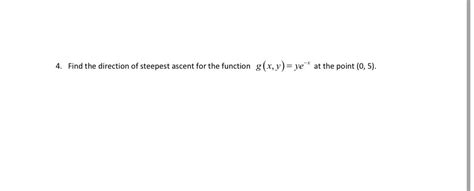 Solved 4 Find The Direction Of Steepest Ascent For The