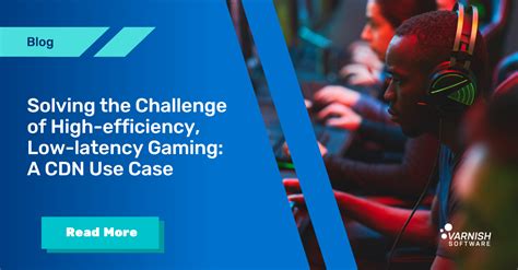 Solving The Challenge Of High Efficiency Low Latency Gaming A Cdn Use Case