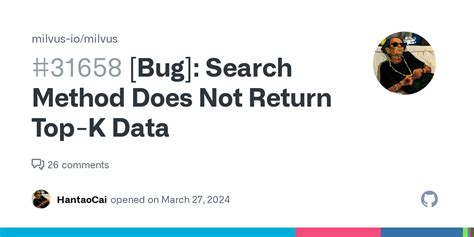 Bug Search Method Does Not Return Top K Data · Issue 31658 · Milvus