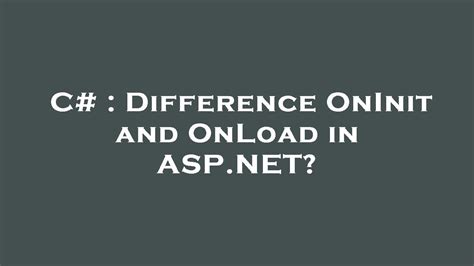 C Difference Oninit And Onload In Aspnet Youtube