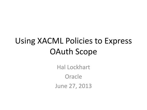 Ppt Using Xacml Policies To Express Oauth Scope Powerpoint Presentation Id3769495