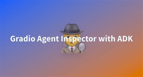 adk gradio a hugging face space by agents mcp hackathon