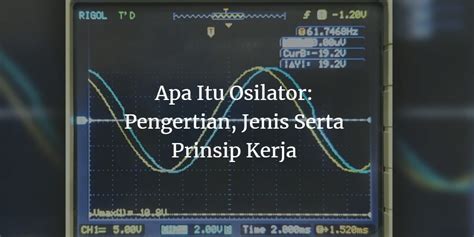 Apa Itu Osilator Pengertian Jenis Serta Prinsip Kerja