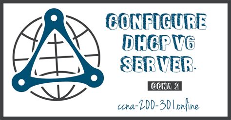 Configure Dhcpv6 Server Ccna 200 301