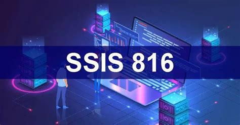 Unveiling The Mystery What Exactly Is Ssis 816 Whatguru