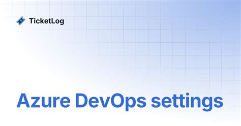Azure Devops Settings Ticketlog