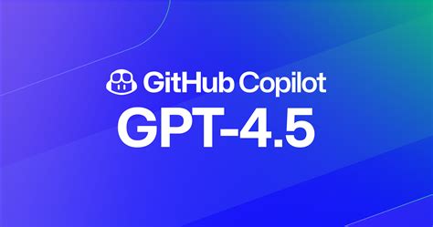 Openai Gpt 45 In Github Copilot Now Available In Public Preview