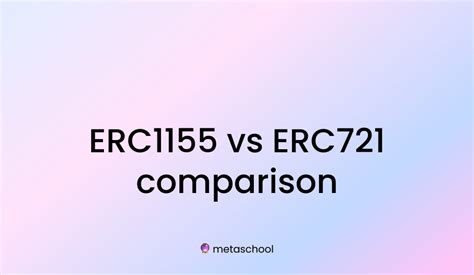 Erc 1155 Vs Erc 721 The Old And The New Compared