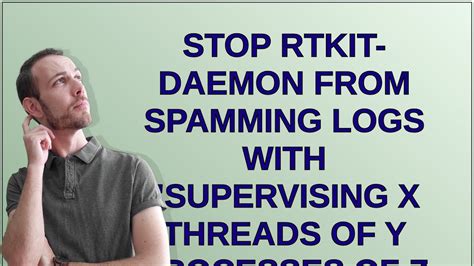 Unix Stop Rtkit Daemon From Spamming Logs With Supervising X Threads Of Y Processes Of Z Users
