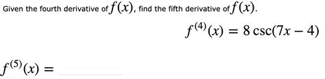 Solved Given The Fourth Derivative Of Fx Find The Fifth