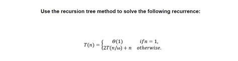 Solved Use The Recursion Tree Method To Solve The Following