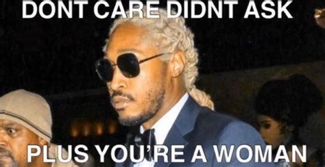 Dont Care Didnt Ask Plus Youre A Woman Reaction Face Witty