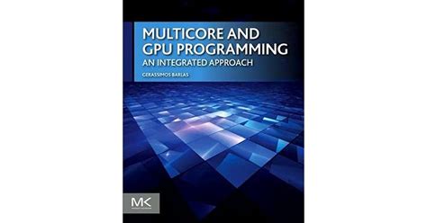 Multicore And Gpu Programming An Integrated Approach By Gerassimos Barlas