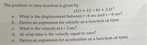 Solved The Position Vs Time Function Is Given By